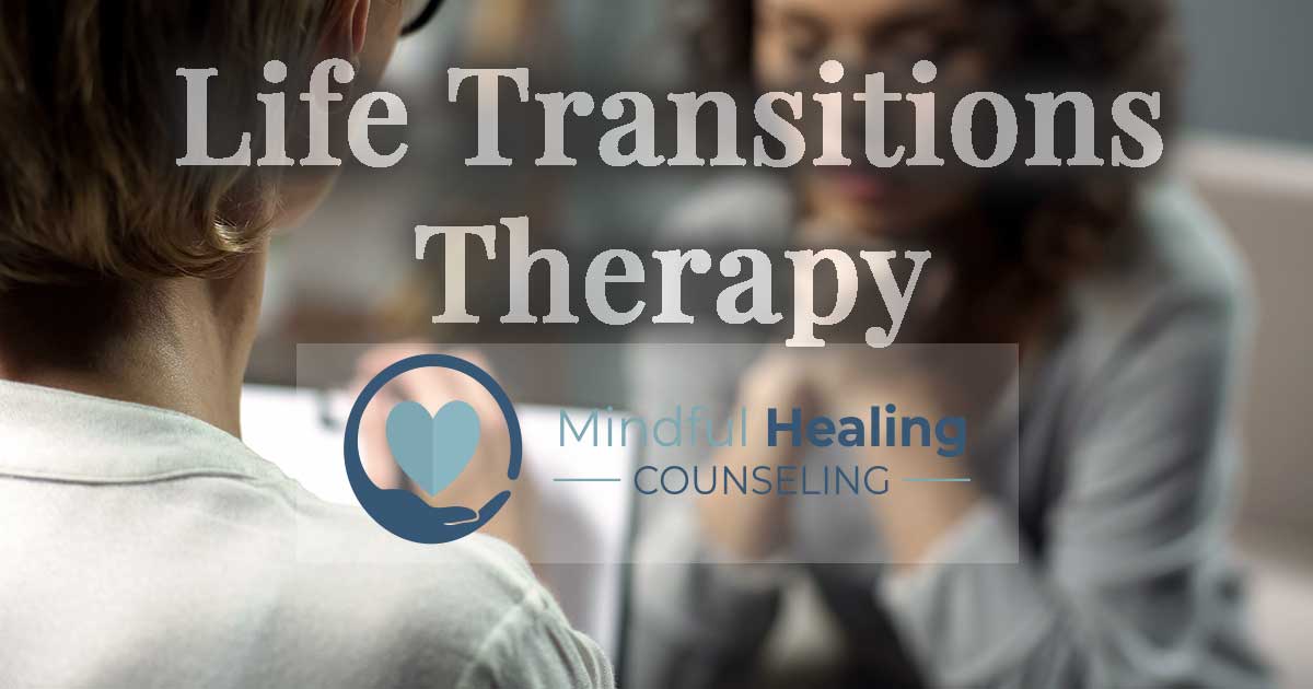 Life Transitions Therapy | Mindful Healing Counseling