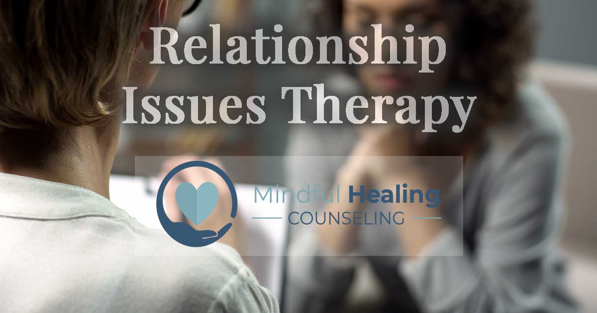 Relationship Issues Therapy | Mindful Healing Center
