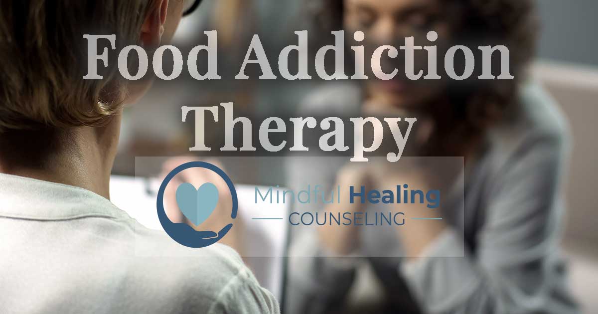 Food Addiction Therapy | Mindful Healing Counseling